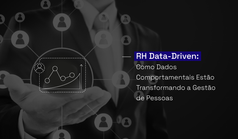 RH Data-Driven: Como Dados Comportamentais Estão Revolucionando a Gestão de Pessoas